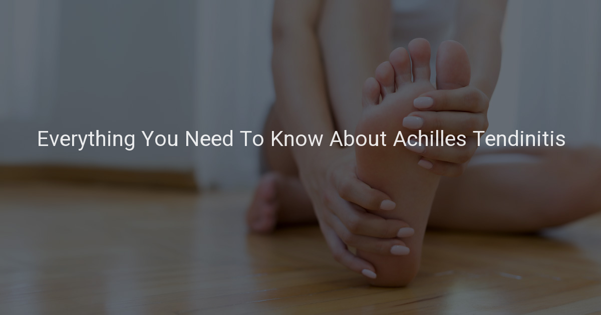Everything You Need To Know About Achilles Tendinitis