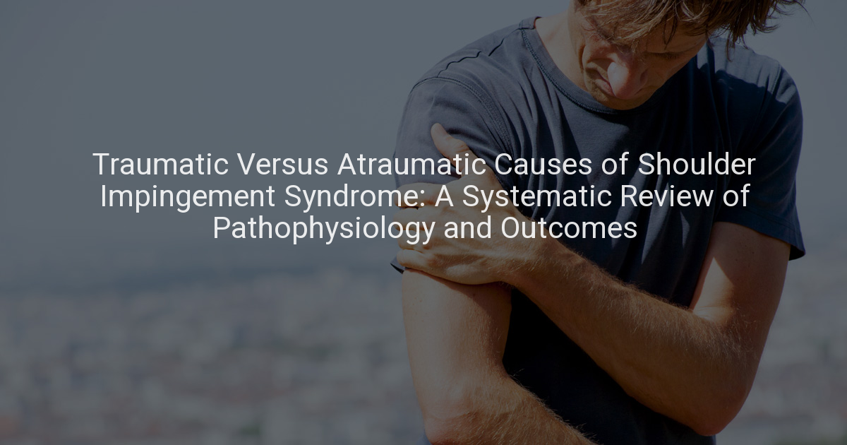 Traumatic Versus Atraumatic Causes of Shoulder Impingement Syndrome: A ...